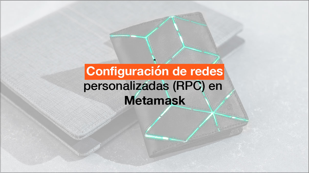 Cómo configurar redes personalizadas (RPC) en Metamask